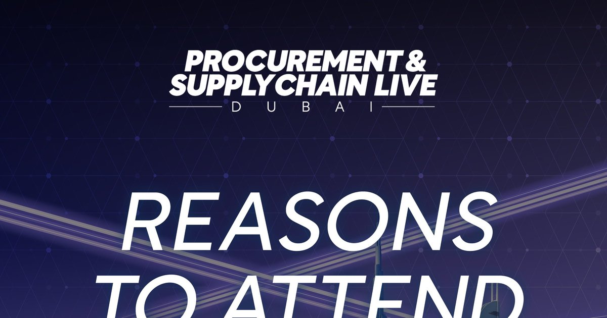 Reasons To Attend Procurement Supply Chain Live Dubai Procurement