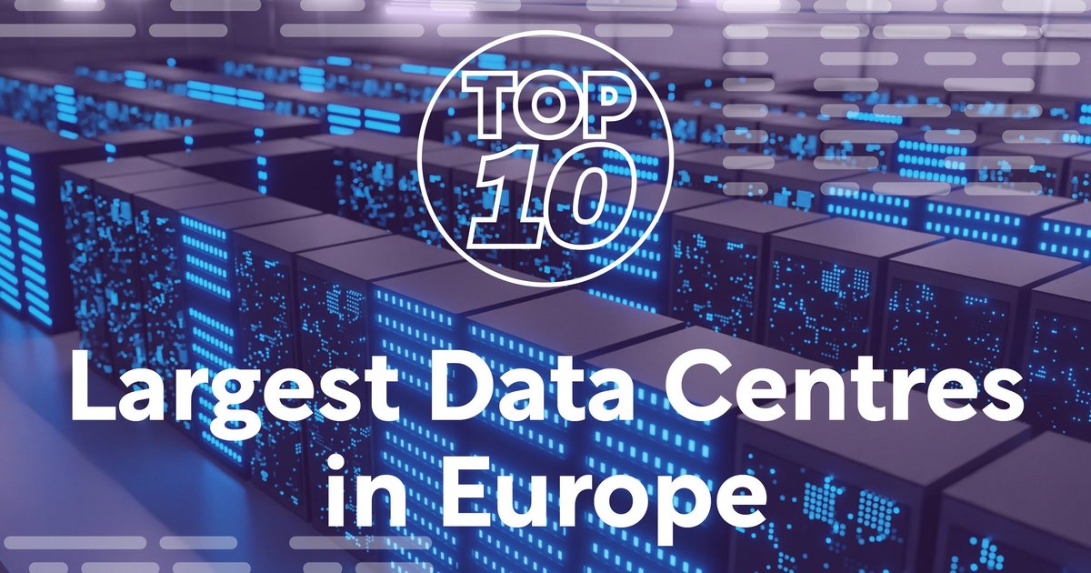 Top 10 largest data centres in Europe | Data Centre Magazine