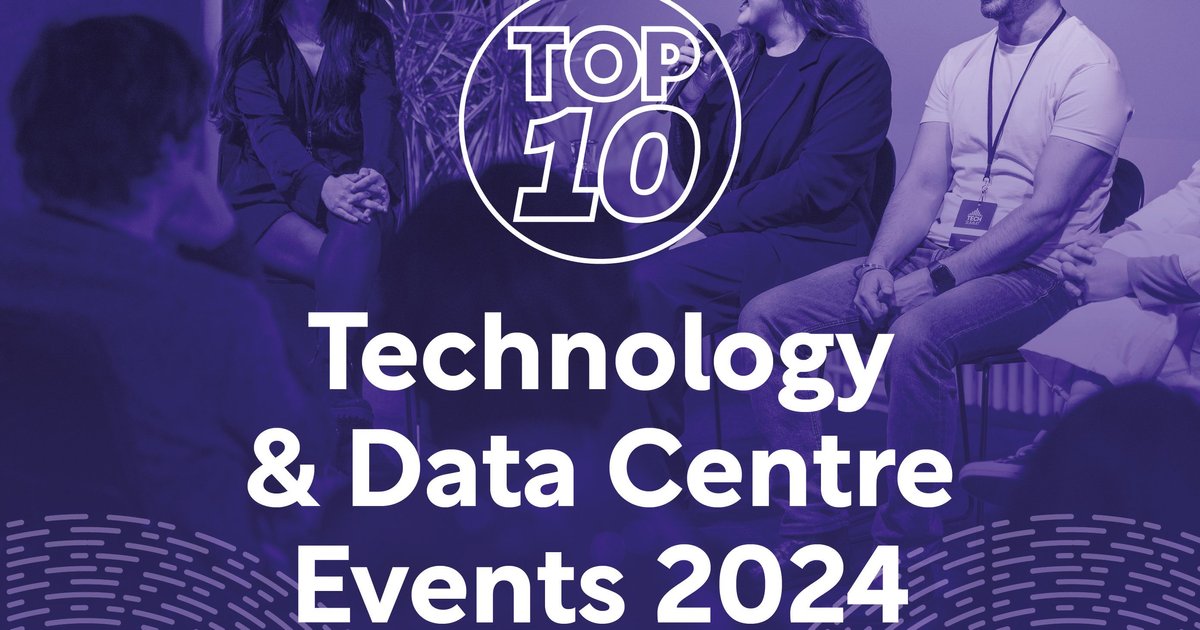 Top 10: Technology & Data Centre Events 2024 | Data Centre Magazine