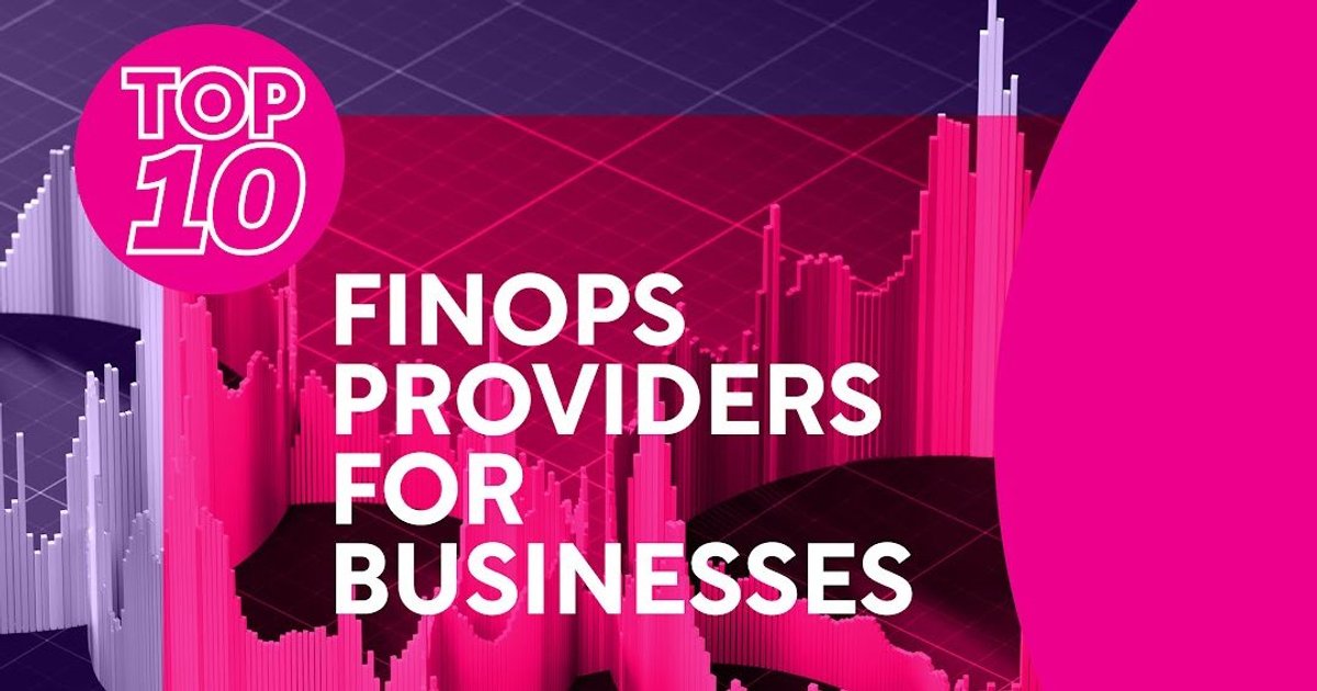 Top 10: FinOps Providers for Businesses | FinTech Magazine