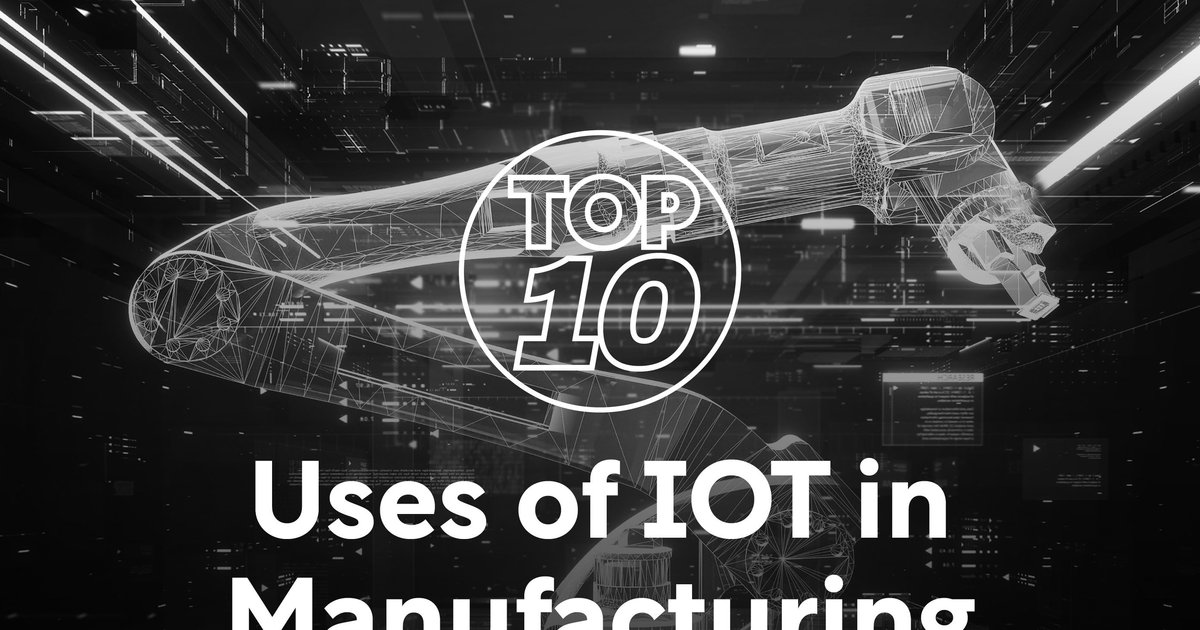 Top 10: Uses of IoT in Manufacturing | Manufacturing Digital