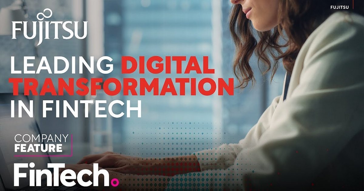 Fujitsu: Leading digital transformation in fintech | FinTech Magazine