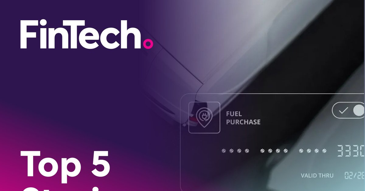 Top 5 Stories of the Week | FinTech Magazine