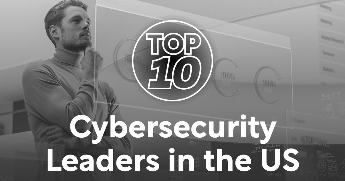 Top 10 Cybersecurity Leaders in the US | Cyber Magazine