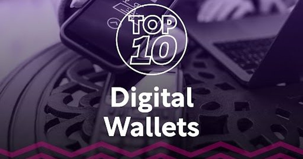 Top 10: Digital Wallets Worldwide | FinTech Magazine