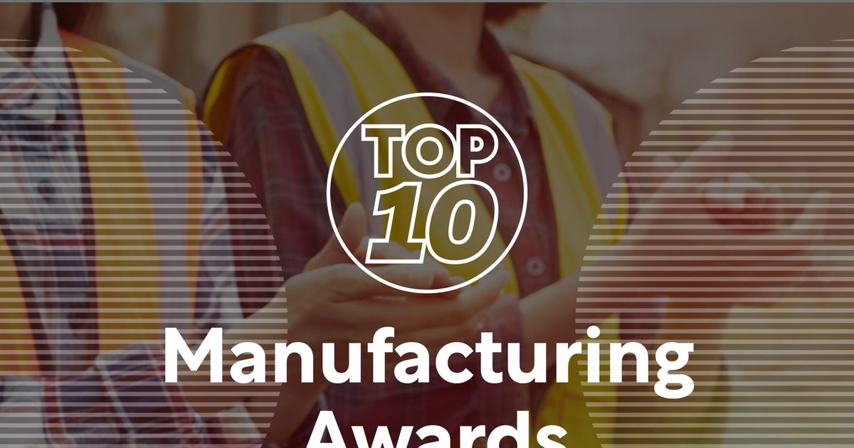 Top 10: Manufacturing Awards | Manufacturing Digital