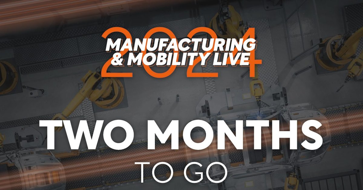 2 Months to Go – Manufacturing & Mobility LIVE 2024 | Manufacturing Digital