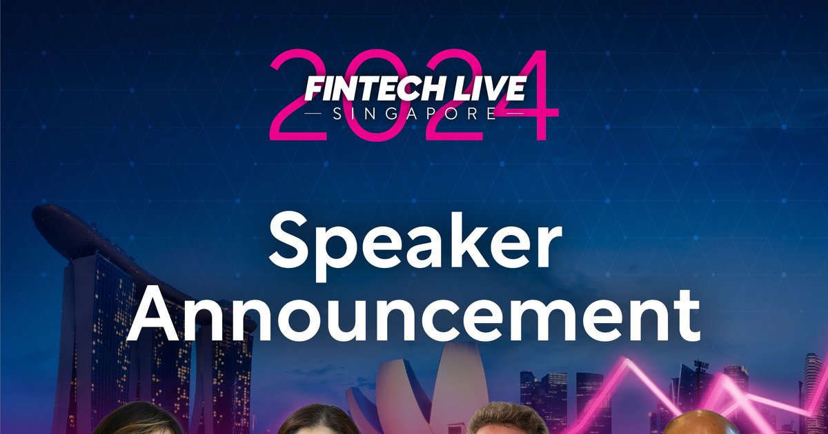 FinTech LIVE Singapore Announces Four New Speakers | FinTech Magazine