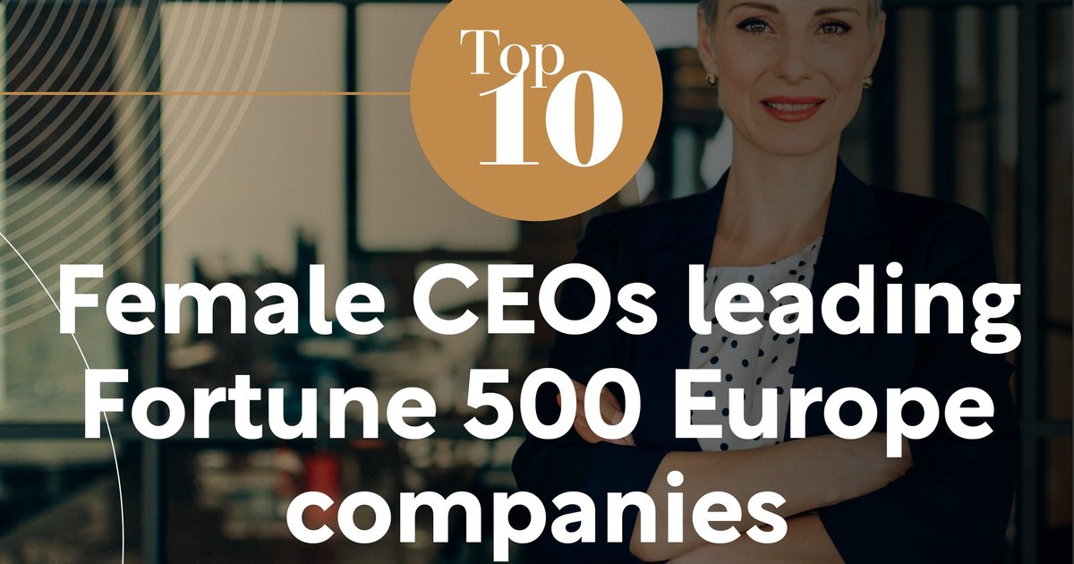 Top 10 female CEOs leading Fortune 500 Europe companies | Business Chief UK & Europe