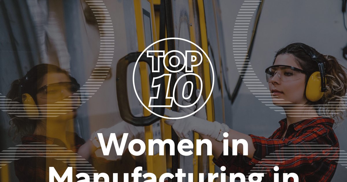 Top 10: Women in Manufacturing in the UK & Europe | Manufacturing Digital