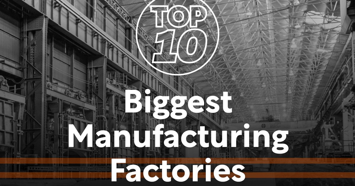 Top 10: Biggest Manufacturing Factories | Manufacturing Digital