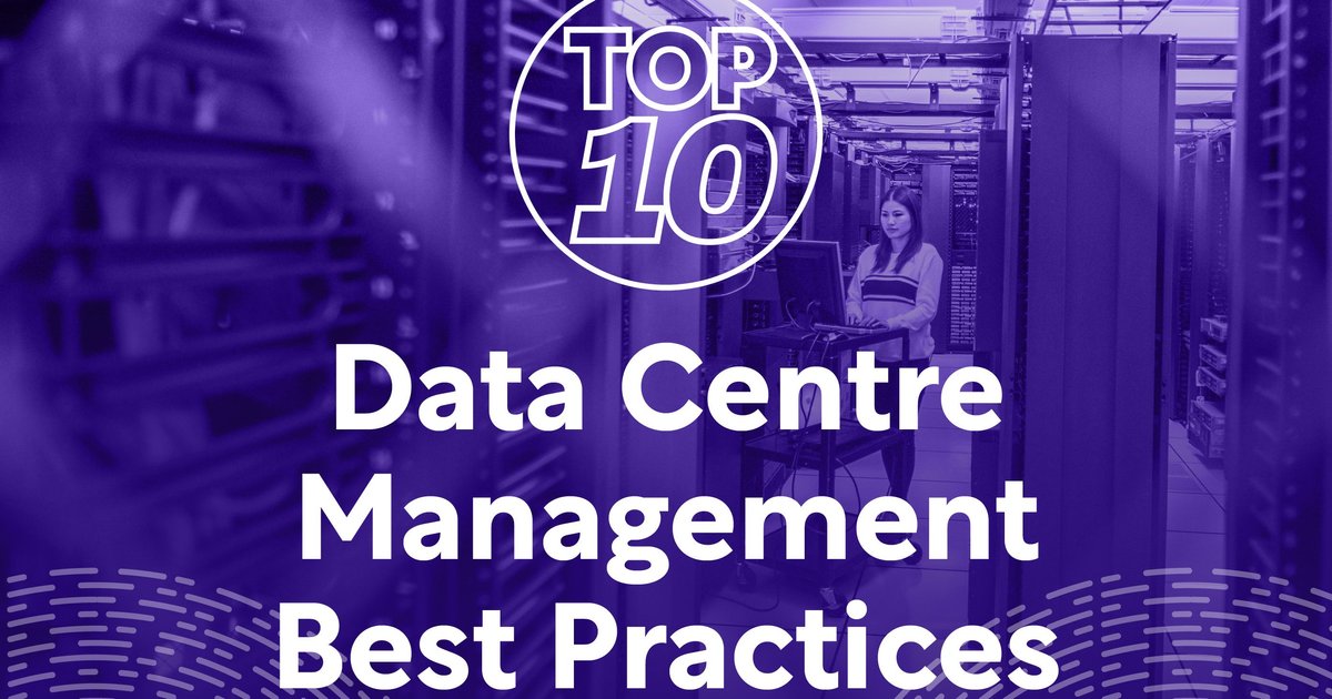 Top 10: Data Centre Management Best Practices | Data Centre Magazine