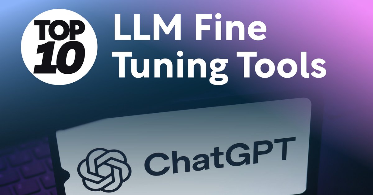 Top 10: LLM Fine Tuning Tools | AI Magazine