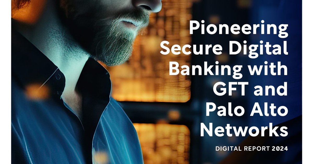 GFT & Palo Alto Networks: Pioneering Secure Digital Banking ...