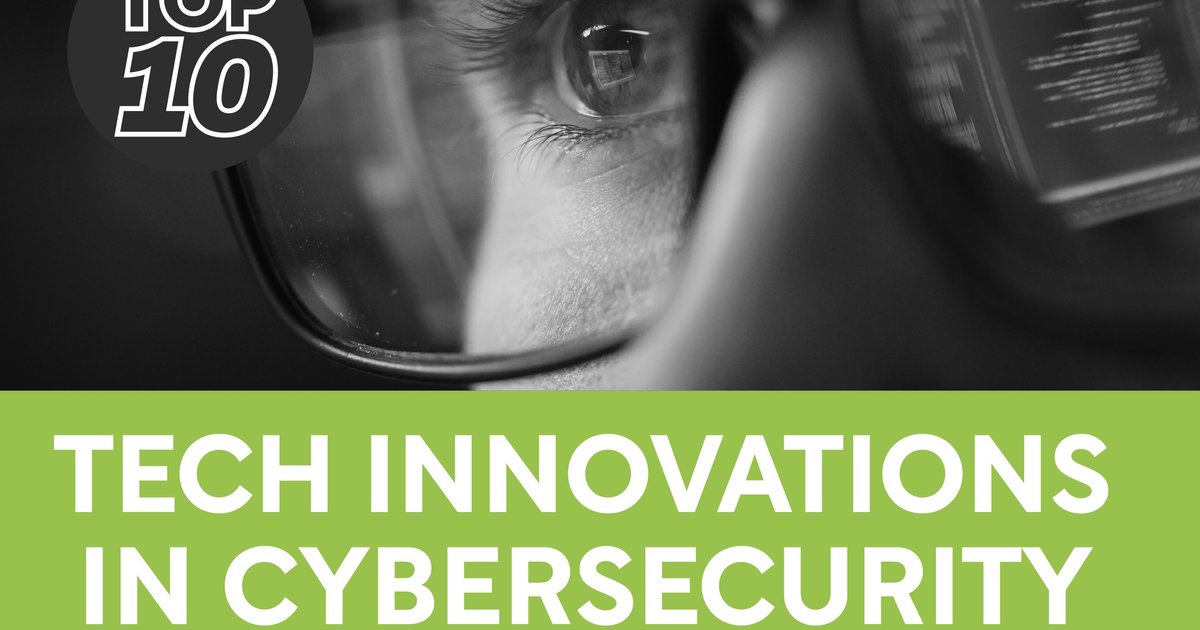 Top 10: Tech Innovations in Cybersecurity | Cyber Magazine