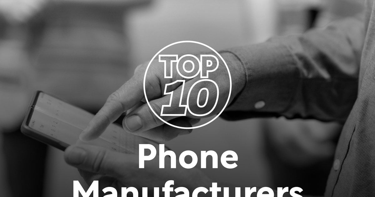 Top 10: Phone Manufacturers | Manufacturing Digital