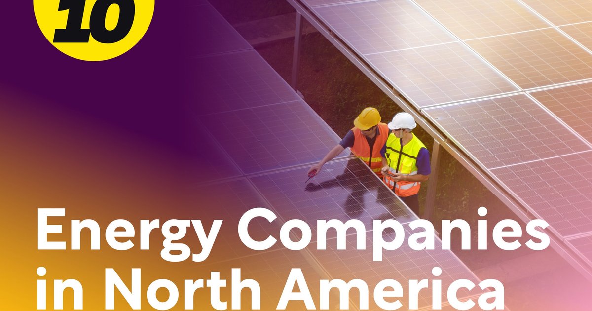 Top 10: Energy Companies in North America | Energy Magazine