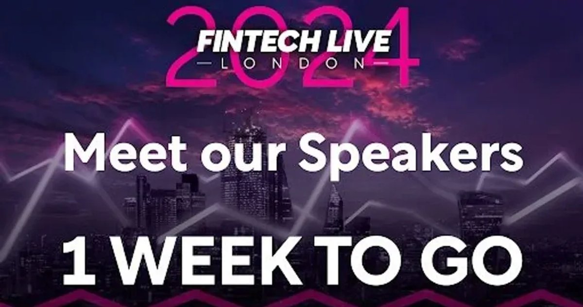 FinTech LIVE 2024: Meet our Speakers Pt.2 – 1 WEEK TO GO | FinTech Magazine