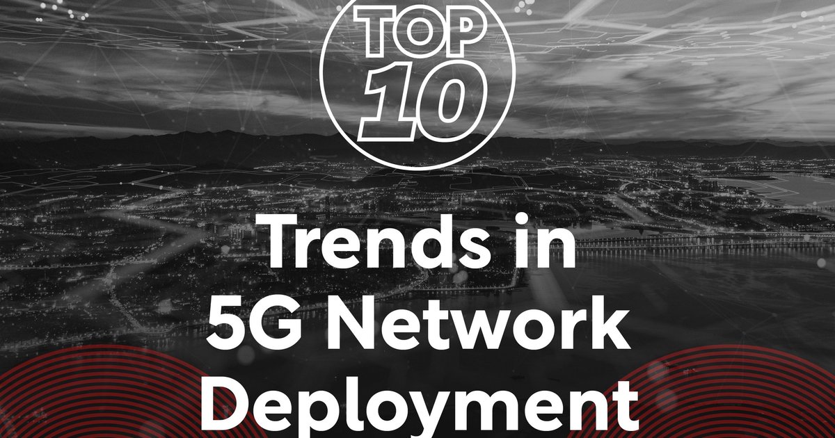 Top 10: Trends in 5G Network Deployment | Telco Magazine