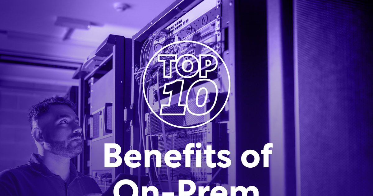 Top 10: Benefits of On-Prem | Data Centre Magazine