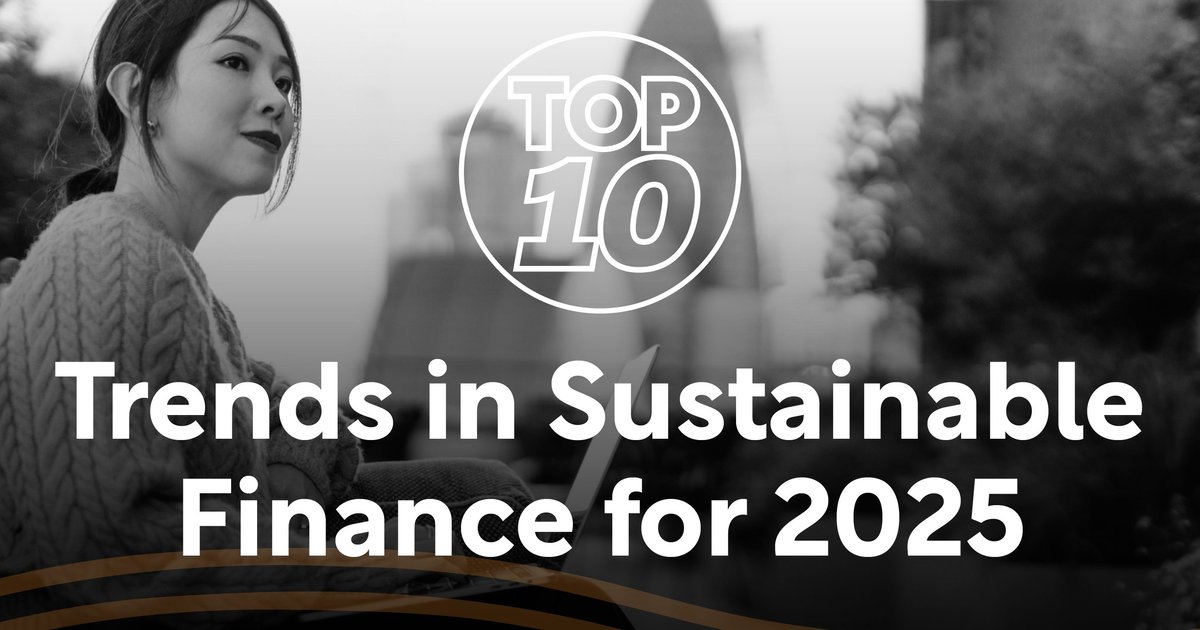 Top 10: Trends in Sustainable Finance for 2025 | Sustainability Magazine