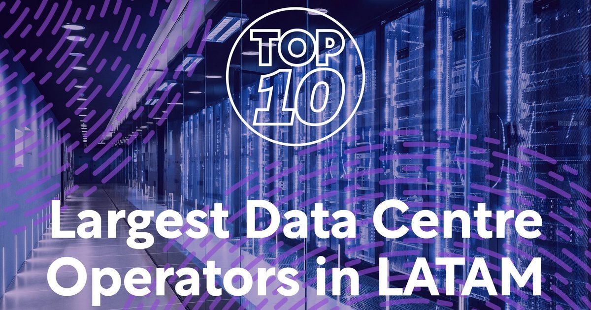 Top 10 largest data centre operators in LATAM | Data Centre Magazine