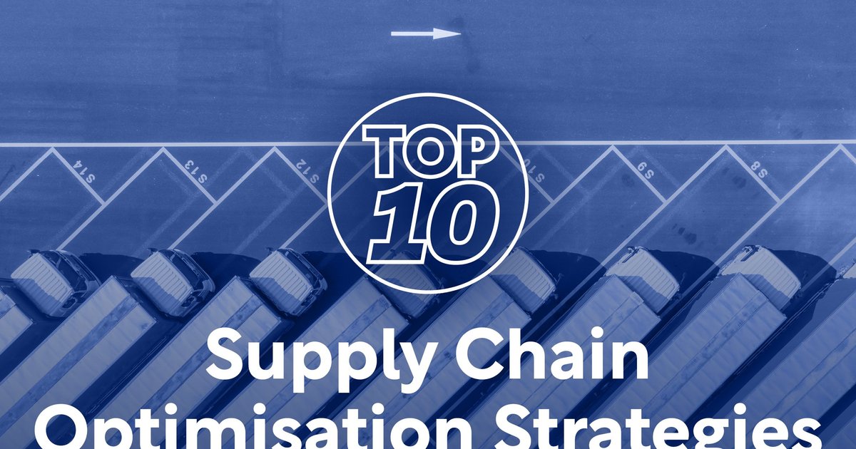 Top 10: Supply Chain Optimisation Strategies | Supply Chain Magazine
