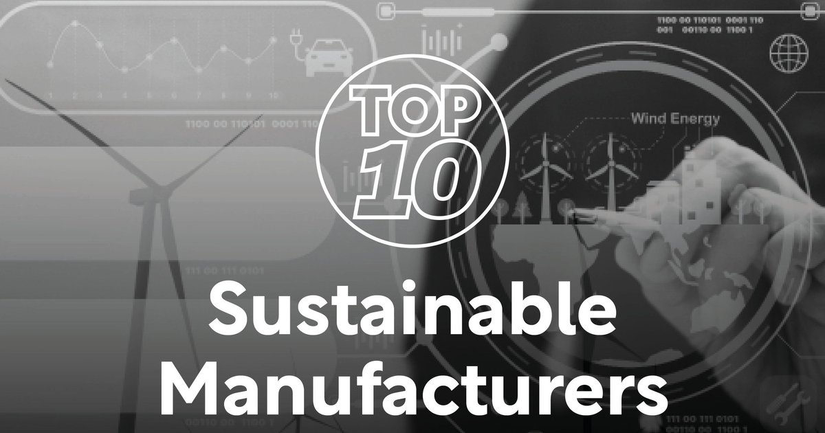 Top 10: Sustainable Manufacturers | Manufacturing Digital