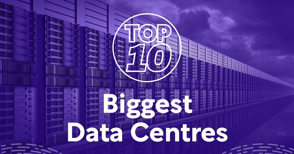 Top 10: Biggest Data Centres | Data Centre Magazine