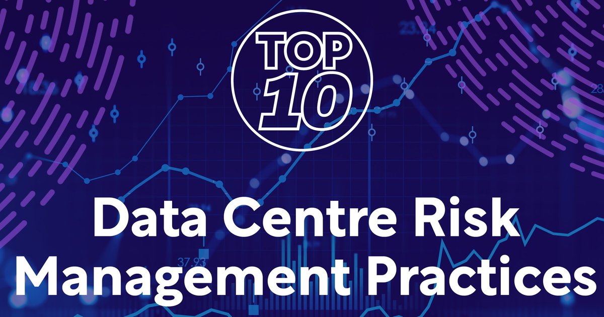 Top 10: Risk management best practices | Data Centre Magazine