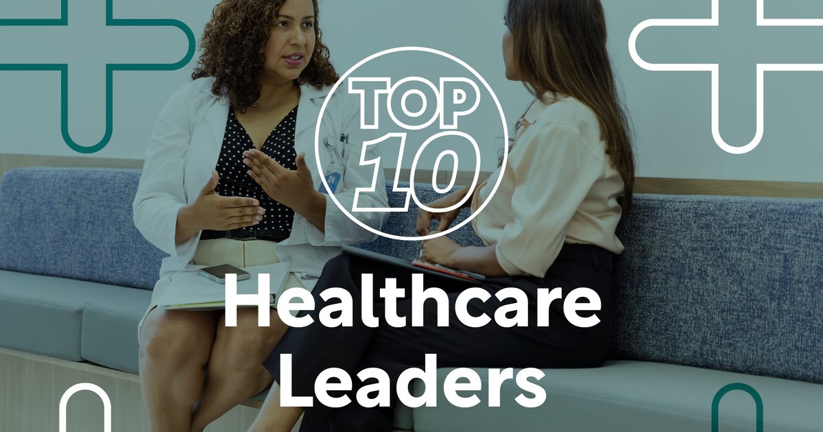 Top 10 healthcare leaders | Healthcare Digital