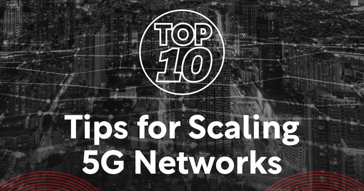 Top 10: Tips for Scaling 5G Networks | Telco Magazine