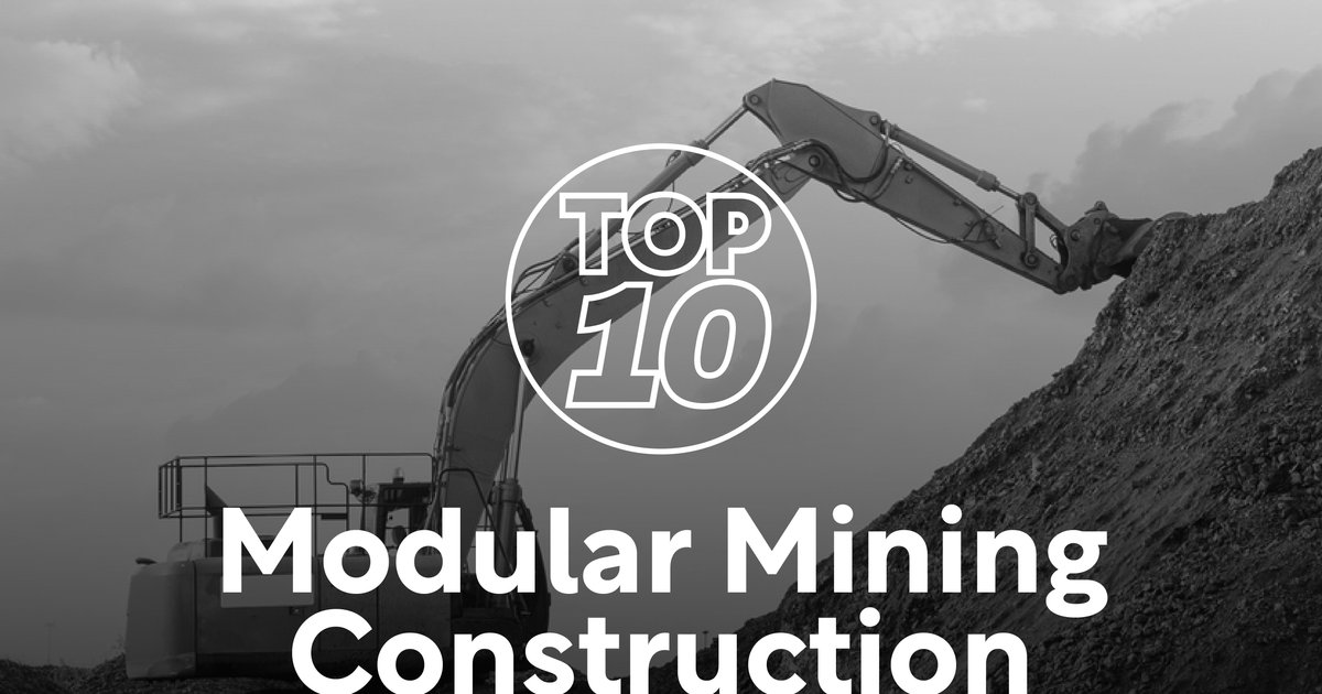 Top 10: Modular Mining Construction Companies | Mining Digital