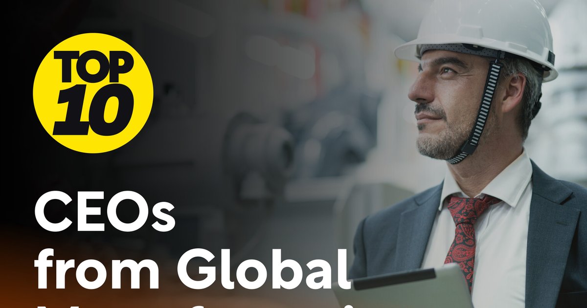 Top 10: CEOs at Global Manufacturing Companies | Manufacturing Digital