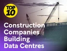 Top 10: Construction Companies Building Data Centres | Data Centre Magazine