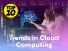 Top 10: Trends in Cloud Computing | Technology Magazine