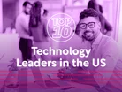 Top 10: Technology Leaders in the US | Technology Magazine