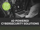 Top 10: AI-Powered Cybersecurity Solutions | Cyber Magazine