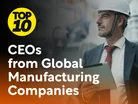 Top 10: CEOs at Global Manufacturing Companies | Manufacturing Digital