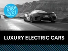 Top 10: Luxury Electric Cars | EV Magazine