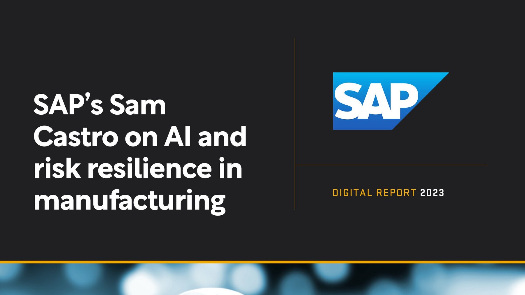 SAP’s Sam Castro on AI and risk resilience in manufacturing ...