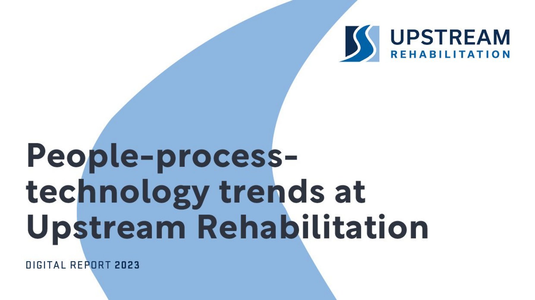 People-process-technology trends at Upstream Rehabilitation ...