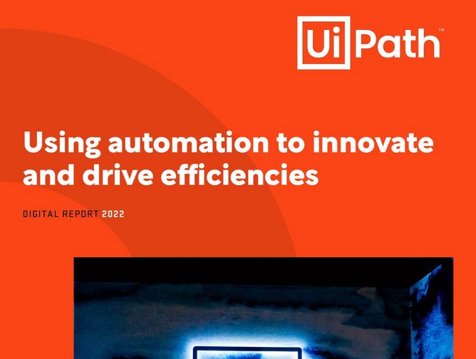 UiPath: Using automation to innovate and drive efficiencies ...