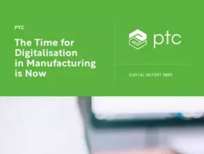 PTC: The Time for Digitalisation in Manufacturing is Now ...