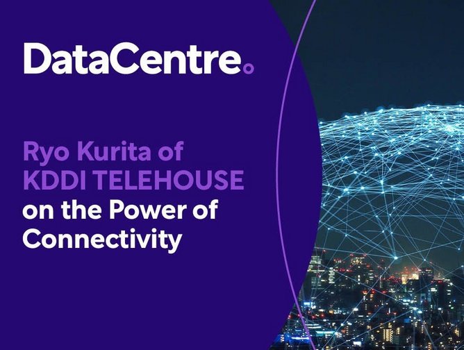 KDDI TELEHOUSE: Connectivity is our core strength | Data Centre Magazine