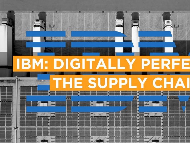 IBM: digitally perfecting the supply chain | Supply Chain Magazine